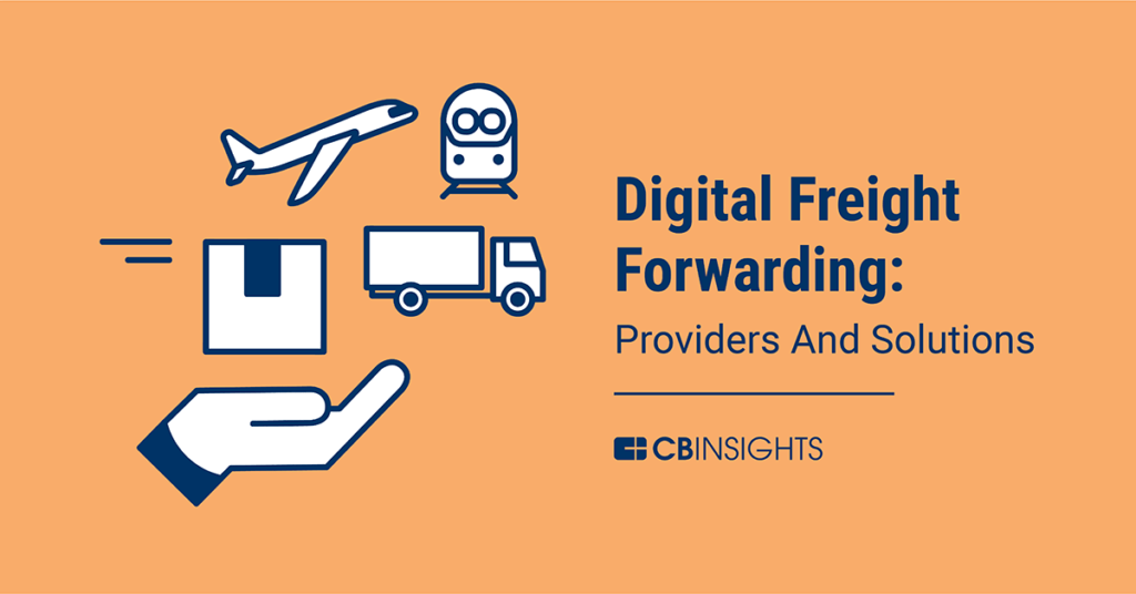 Digital Freight Forwarding: Providers And Solutions - CB Insights Research
